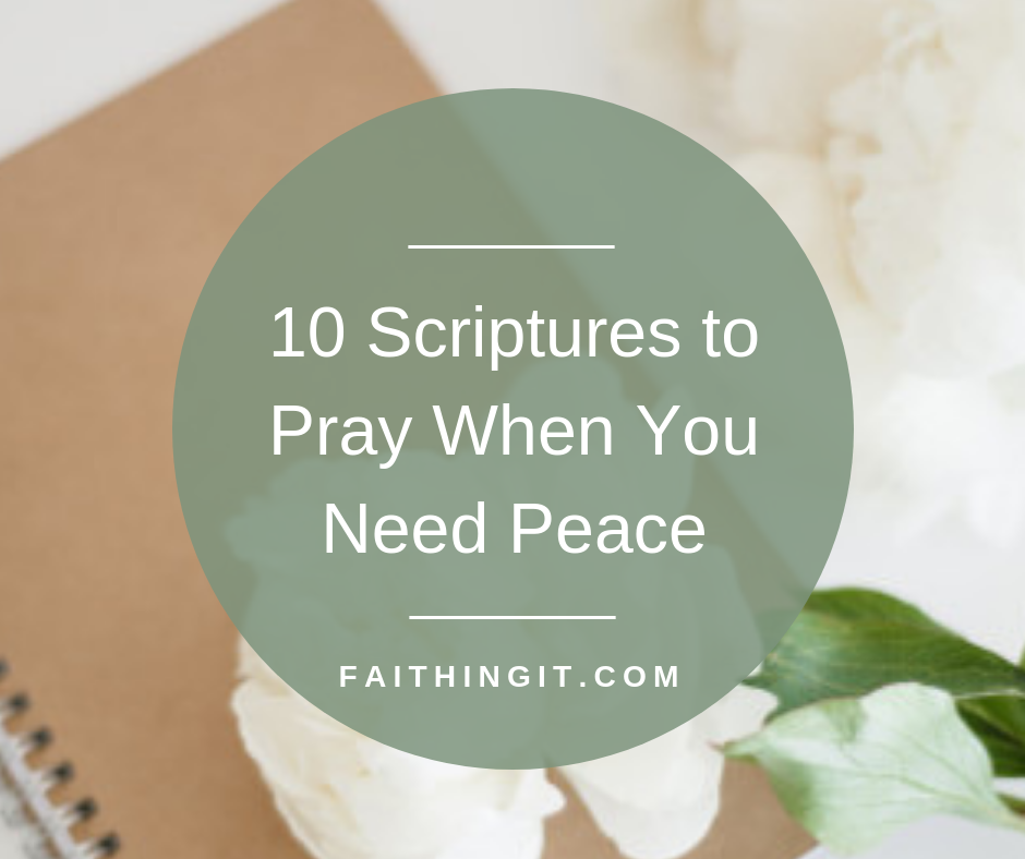 10 Scriptures to Pray When You Need Peace - Faithing It